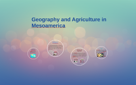 Geography and Agriculture in Mesoamerica by Lexi Hansen on Prezi