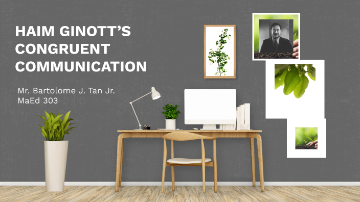 HAIM GINOTT’S CONGRUENT COMMUNICATION by Bhart Tan Jr. on Prezi