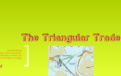 The Triangular Trade by Anya Brochier on Prezi