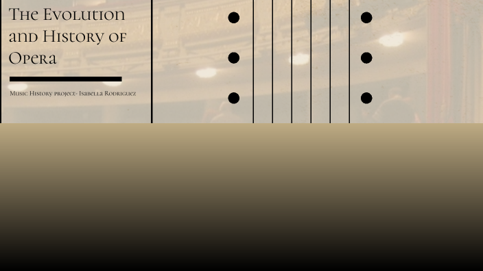 The Evolution and History of Opera by isabella r on Prezi