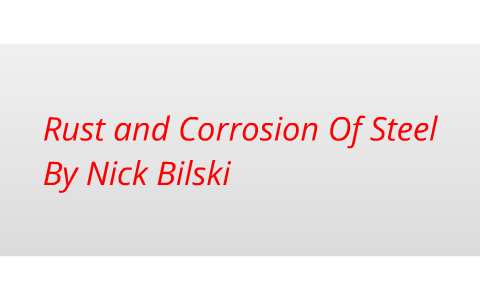 Rust and Corrosion by Nick Bilski on Prezi