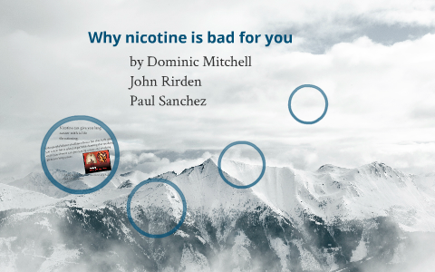 why nicotine is bad for you! by dominic mitchell on Prezi
