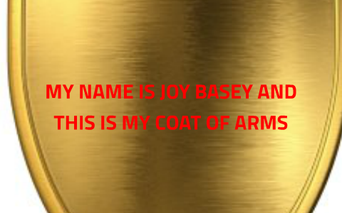 JOY BASEY OAT OF ARMS by joy basey on Prezi