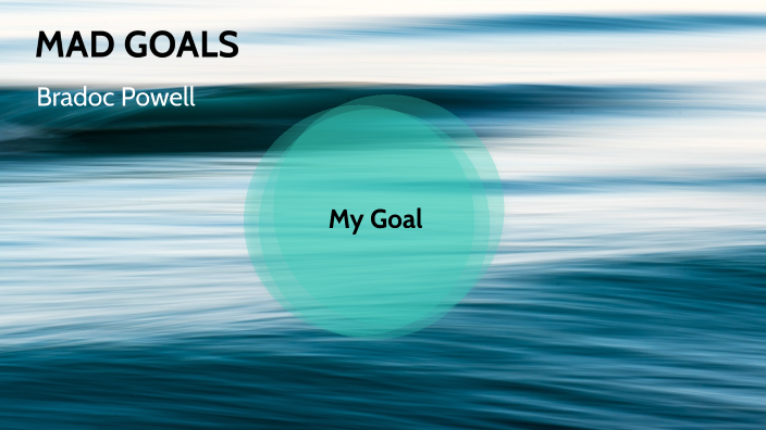 MAD GOALS by Bradoc Powell on Prezi