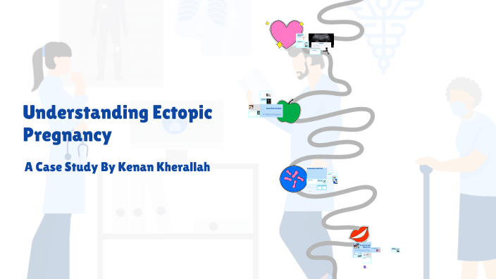 Ectopic Pregnancy: A Real Case Study by Kenan Kherallah on Prezi