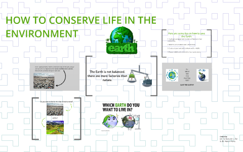 HOW TO CONSERVE LIFE IN THE ENVIRONMENT by jan tan on Prezi