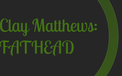 CLAY MATTHEWS: FATHEAD COMMERCIAL by Bryan Gordon on Prezi
