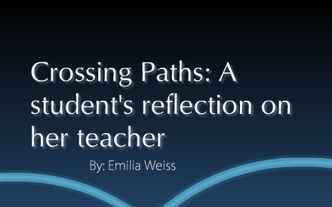 Crossing Paths: a students' reflection on her teacher by Emilia Weiss ...
