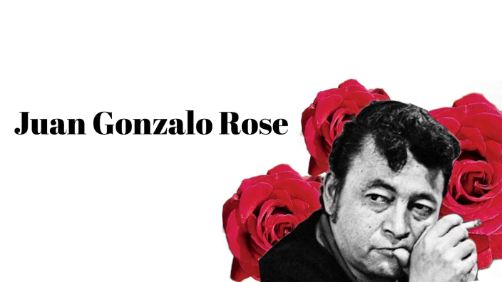 Juan Gonzalo Rose by Gracia Collacso on Prezi
