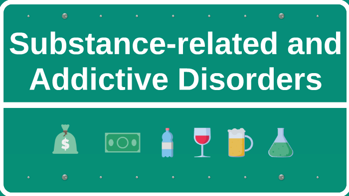 Substance-related and Addictive Disorders by Mollie Gozum on Prezi