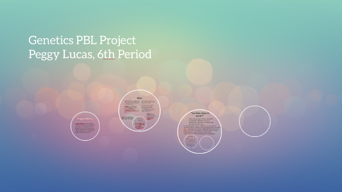 Genetics PBL Project by Peggy Lucas on Prezi