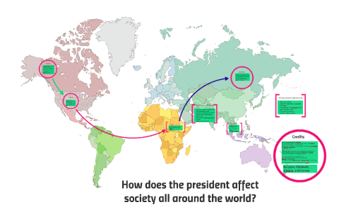 How does the president affect society all around the world? by ...