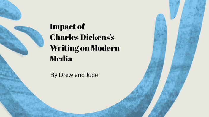 IMpact of CHarles Dickens's writing on Modern Society and Media by ...