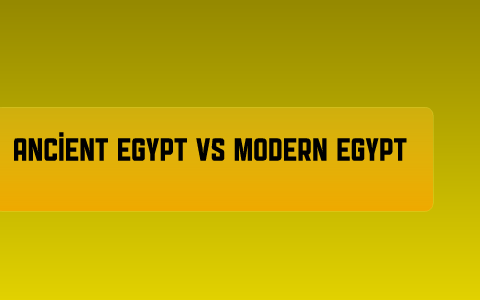 Ancient Egypt vs modern egypt by edward white on Prezi