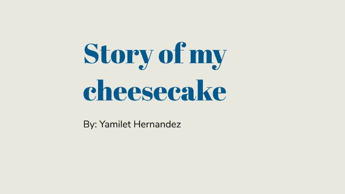 story of my cheesecake by Yamilet Hernandez on Prezi