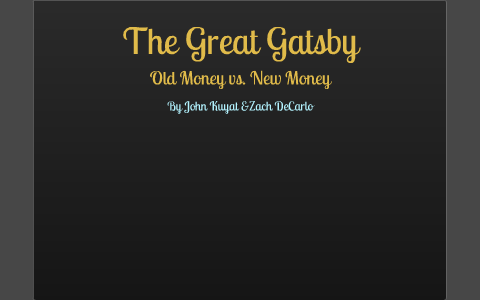 The Great Gatsby: Old Money vs. New Money by John Kuyat on Prezi