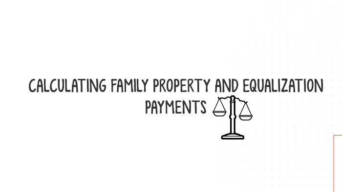 calculating family property and equalization payments by Ritu Oza