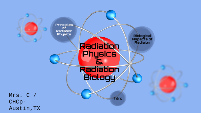 Radiation Physics and Radiobiology by Cynthia Colman on Prezi