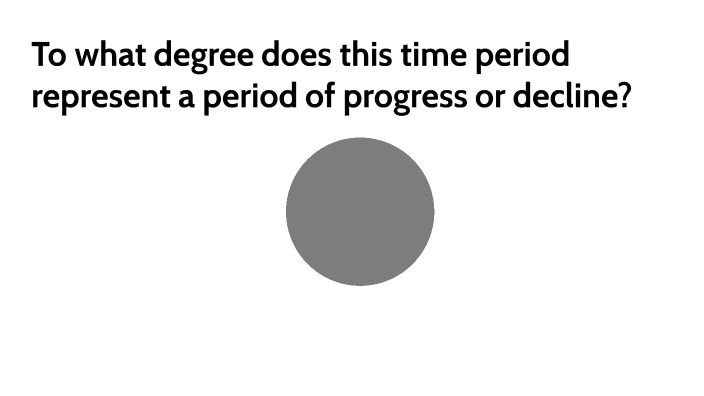 To what degree does this time period represent a period of progress or ...