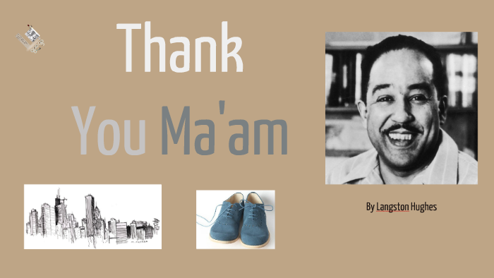 18-19: "Thank You Ma'am" By Langston Hughes by veronica guzman on Prezi