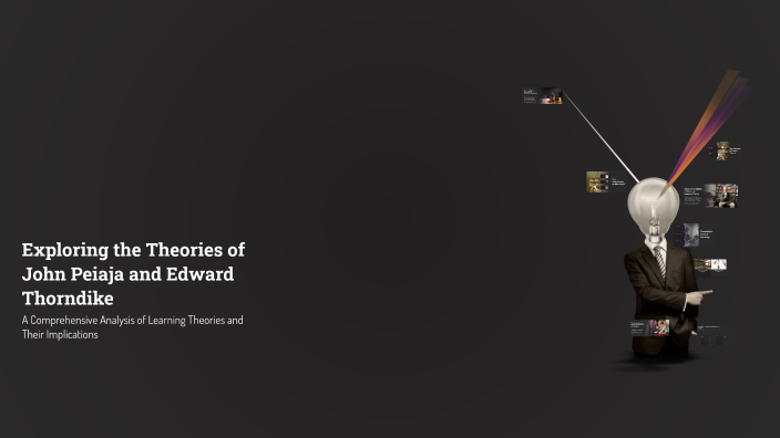 Exploring the Theories of John Peiaja and Edward Thorndike by Vushane ...