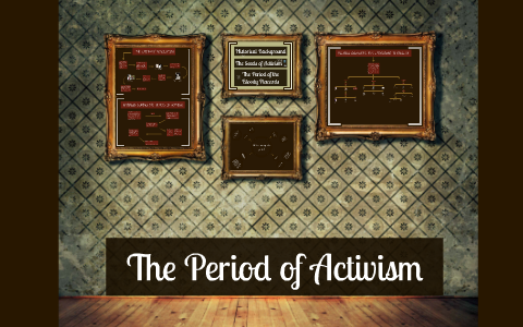 The Period of Activism by j rolz malacas on Prezi