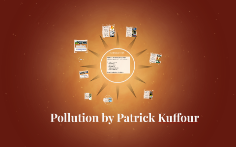 Pollution by Patrick Kuffour by Pat Kayfour on Prezi