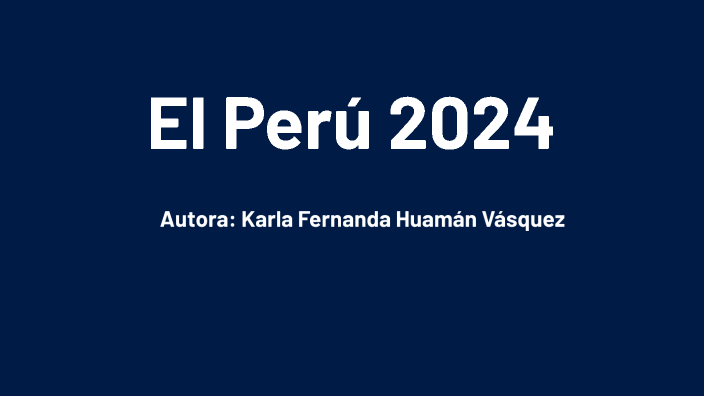 EL PERÚ 2024 by Karla Huaman on Prezi