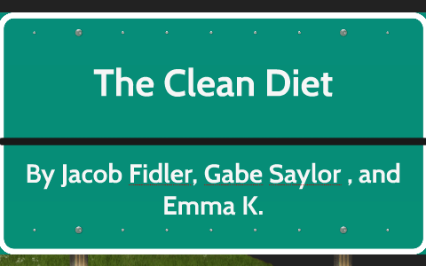 the Clean Diet by jacob fidler on Prezi