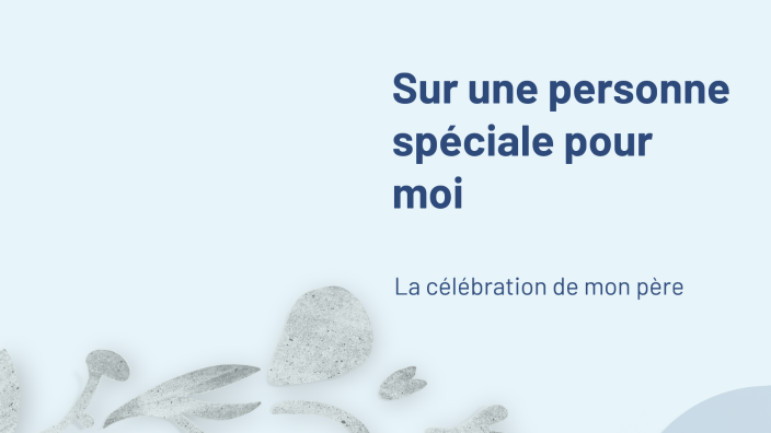 Sur une personne spéciale pour moi by Augustin Augustin Paulhus on Prezi