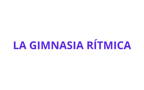 Gimnasia Ritmica by Lisa Ulvila on Prezi