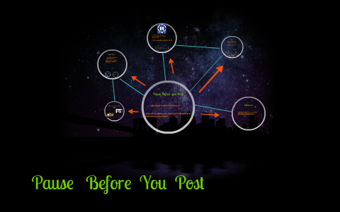 Pause Before You Post by shaelyn froese on Prezi