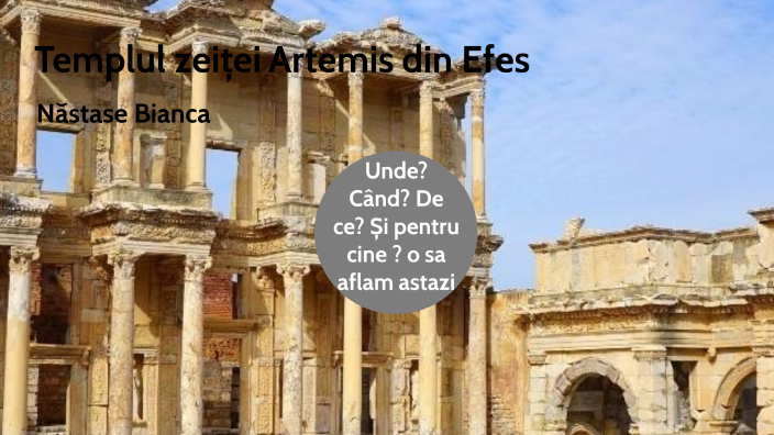 Templul lui Artemis din Efes by Bianca Nastase on Prezi