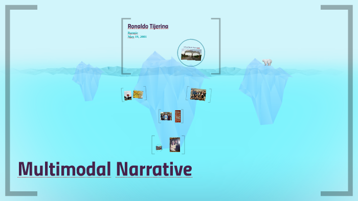 Multimodal Narrative by Ronaldo Tijerina on Prezi