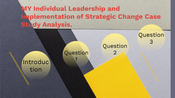 Individual Leadership and Implementation of Strategic Change Case Study ...