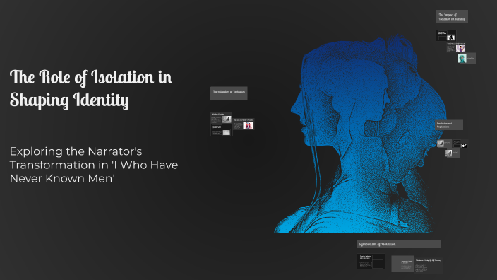 The Role of Isolation in Shaping Identity by reem hany on Prezi