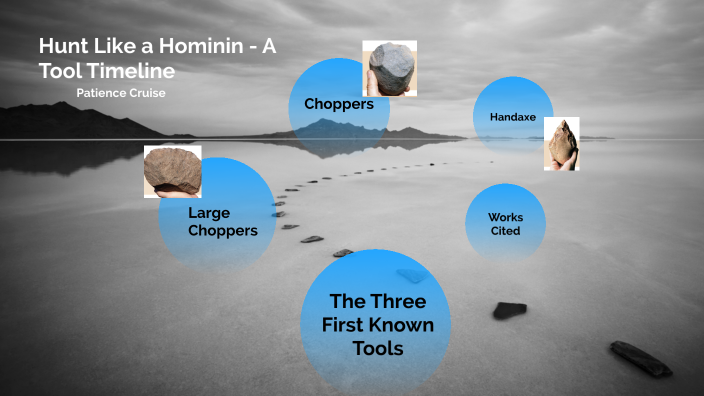 Hunt Like a Hominid - A Tool Timeline by Patience Cruise on Prezi