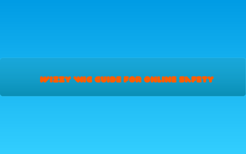 wizzy wig online safety guide by anthony henry on Prezi