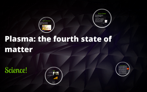Plasma: the fourth state of matter by Ewan Jones on Prezi