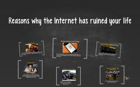 Reasons why the Internet has ruined your life by Yohanna Rozo on Prezi