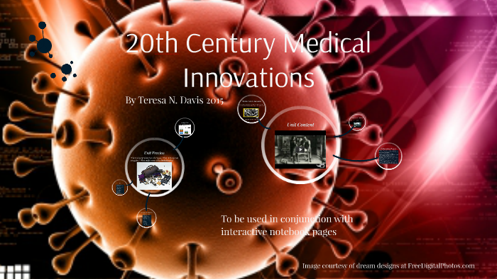20th Century Medical Innovations by Teresa Davis on Prezi
