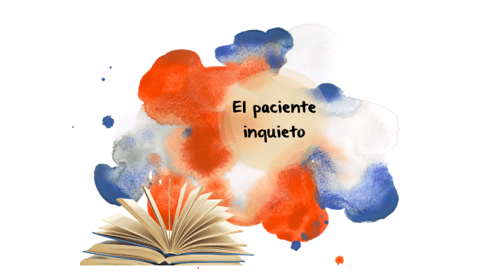 El paciente inquieto by Alba Pérez on Prezi