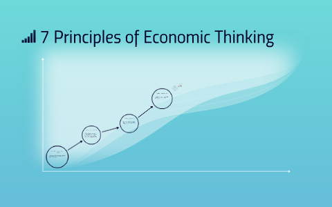 7 Principles of Economic Thinking by John Smith on Prezi