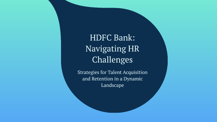 HDFC Bank: Navigating HR Challenges by Poorva Harchandani Student ...
