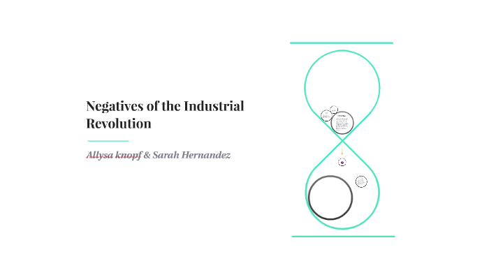 Negatives of the Industrial Revolution by allysa knopf on Prezi