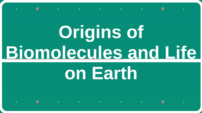 Origins of Biomolecules and Life on Earth by Mayra MAcareno on Prezi