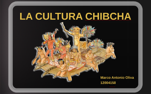 LA CULTURA CHIBCHA by Marco Oliva on Prezi