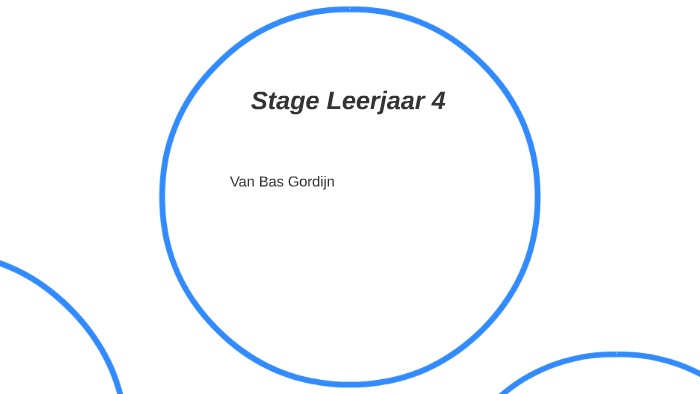 Stage Leerjaar 4 by Bas Gordijn on Prezi