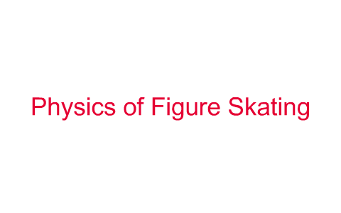 Physics Of Figure Skating Amended by Alissa Burkhart on Prezi