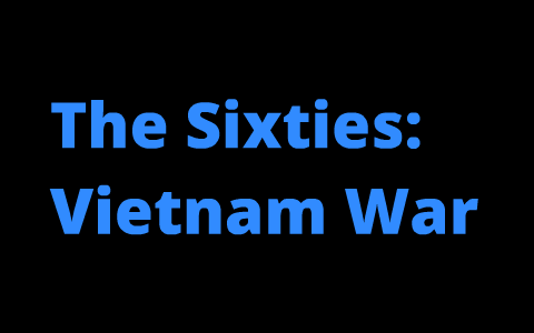 The Sixties Vietnam War by Ian Martin on Prezi